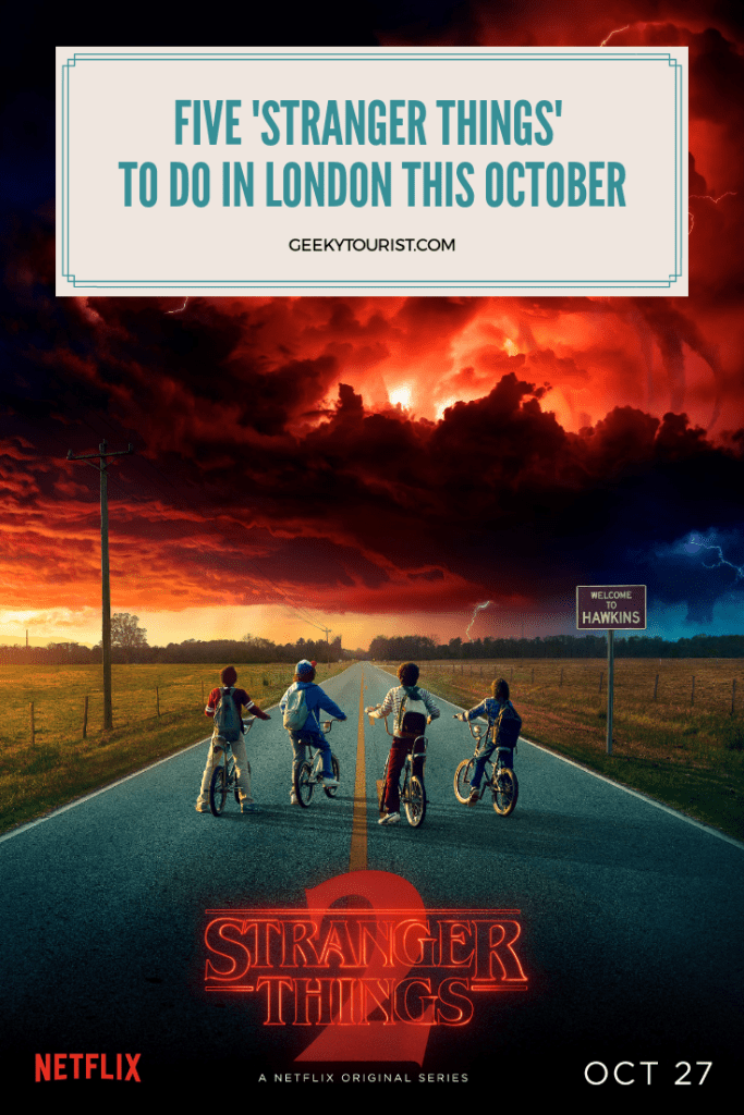 Five ‘Stranger Things’ To Do In London This October – GEEKY TOURIST